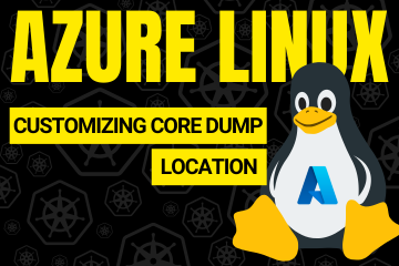 Customizing Core Dump Location for Azure Linux on Kubernetes - Pixel ...