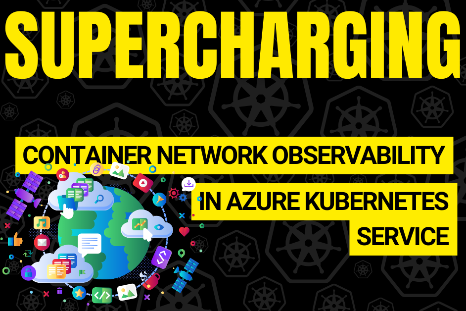 Advanced Network Observability - Supercharging Container Network Observability in Azure ...