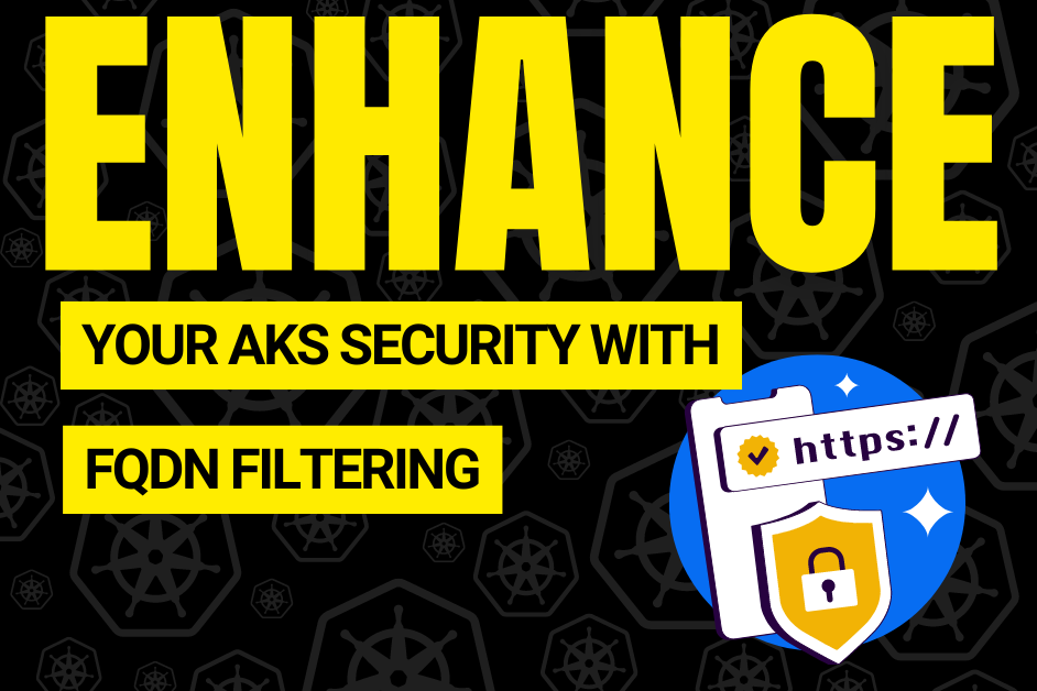 FQDN Filtering in AKS: Enhancing Security with Advanced Container ...