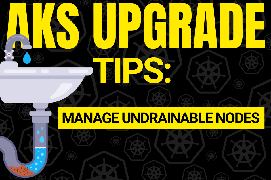 AKS Preview Feature: Optimizing Upgrades with Undrainable Node Behavior ...